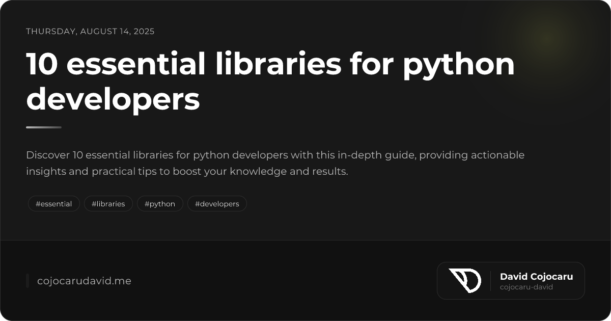 10 essential libraries for python developers - Cojocaru D...